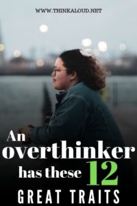 An Overthinker Has These 12 Great Traits