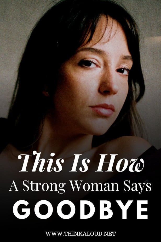 This Is How A Strong Woman Says Goodbye