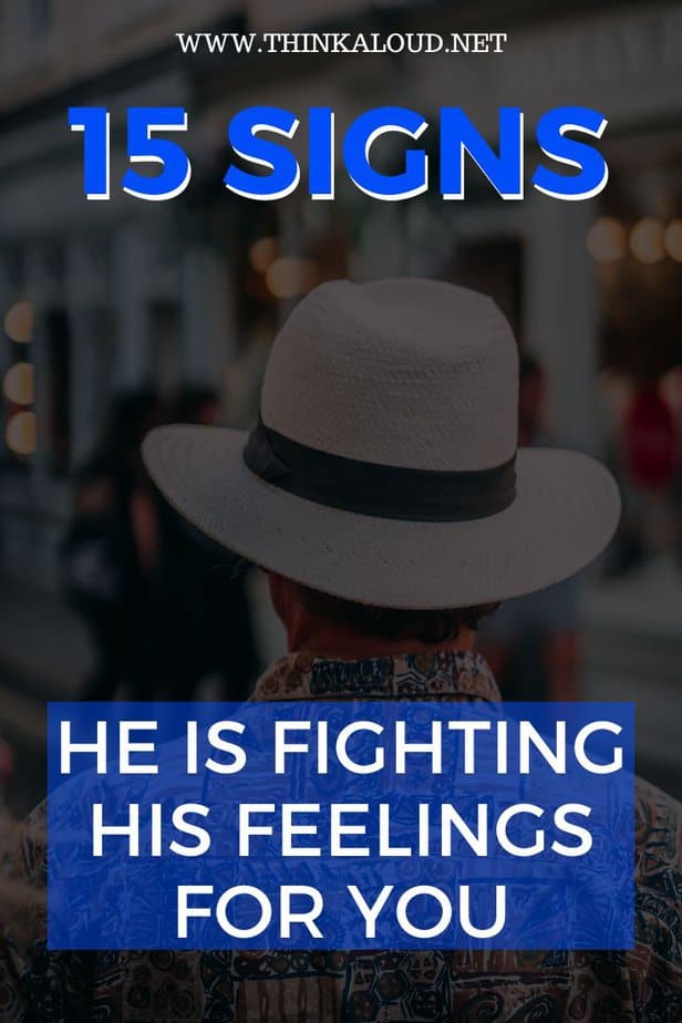 15 Signs He Is Fighting His Feelings For You