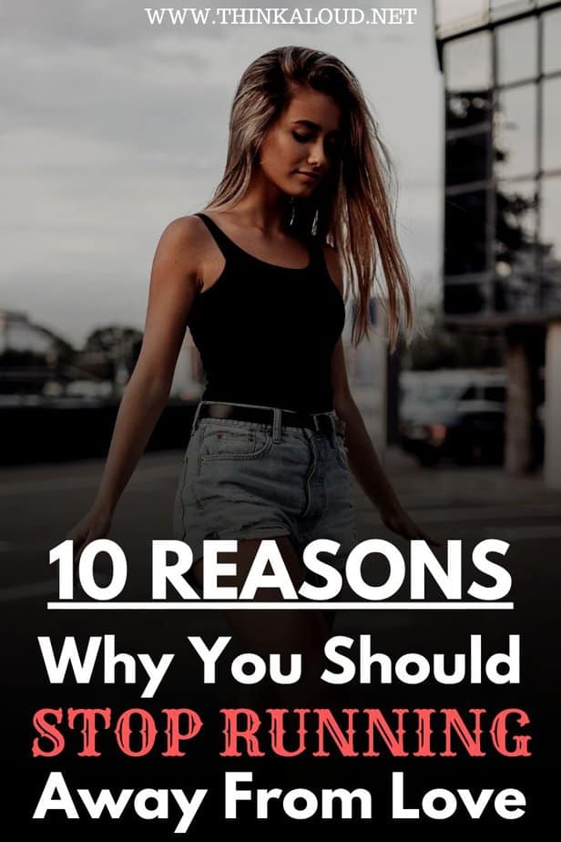 10 Reasons Why You Should Stop Running Away From Love