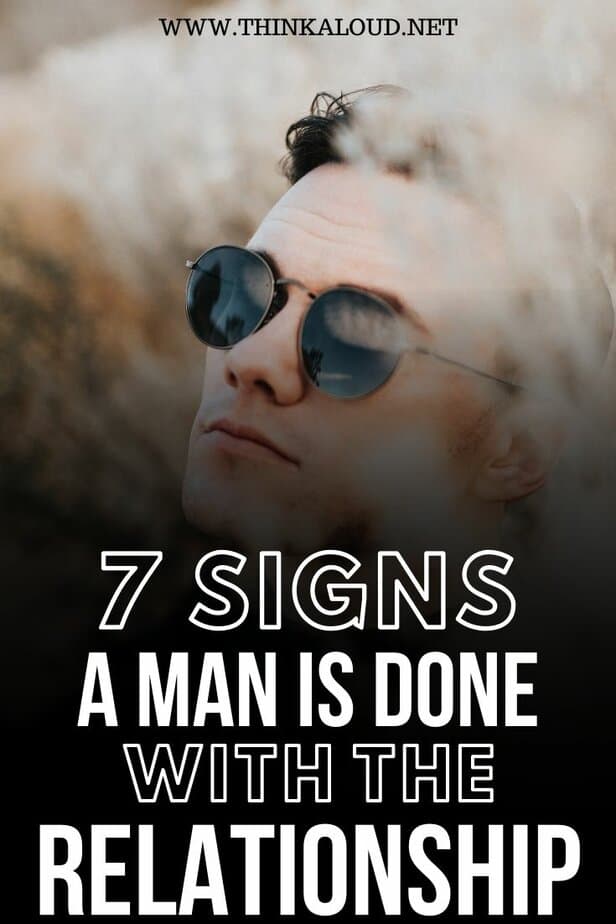 7 Signs A Man Is Done With The Relationship