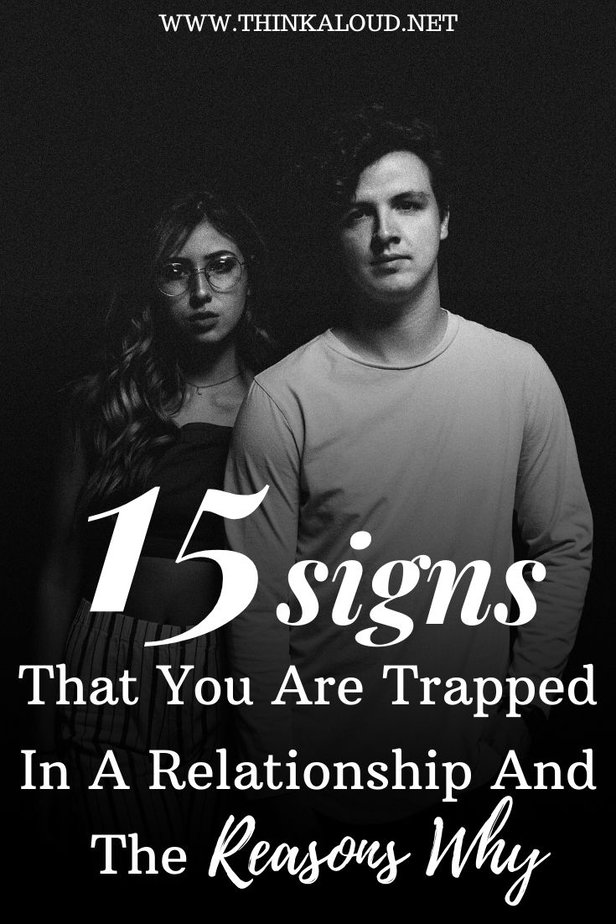 15 Signs That You Are Trapped In A Relationship And The Reasons Why