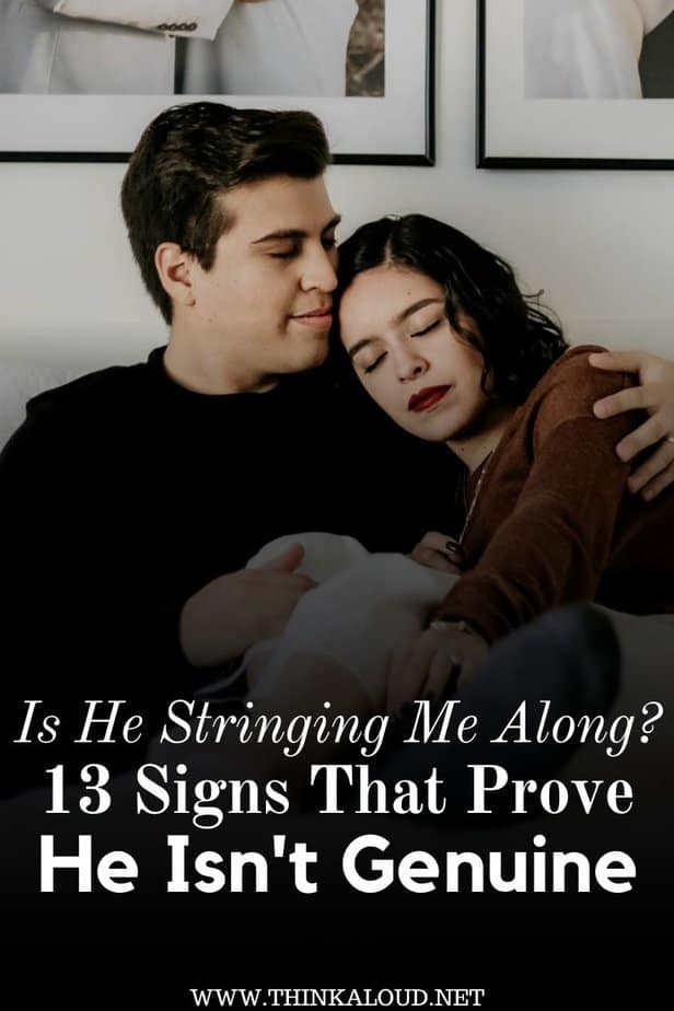 Is He Stringing Me Along? 12 Signs That Prove He Isn't Genuine