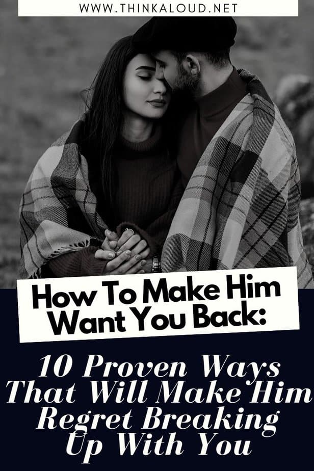 How To Make Him Want You Back: 10 Proven Ways That Will Make Him Regret ...