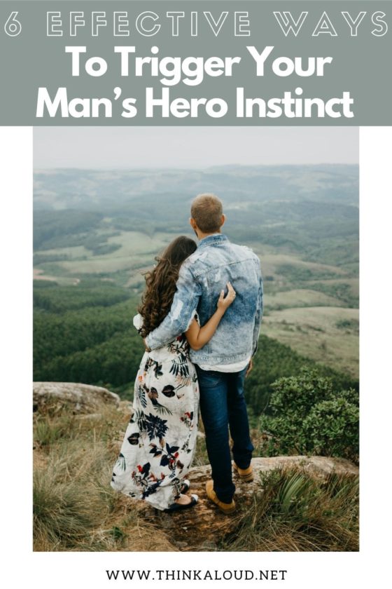 6 Effective Ways To Trigger Your Man’s Hero Instinct