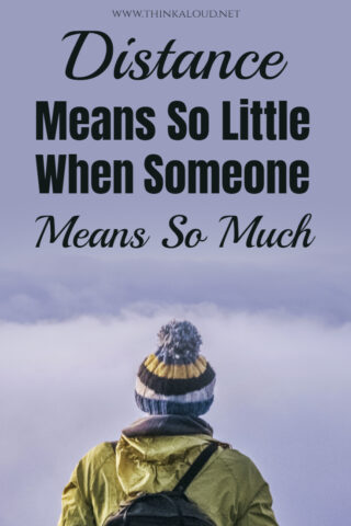 Distance Means So Little When Someone Means So Much