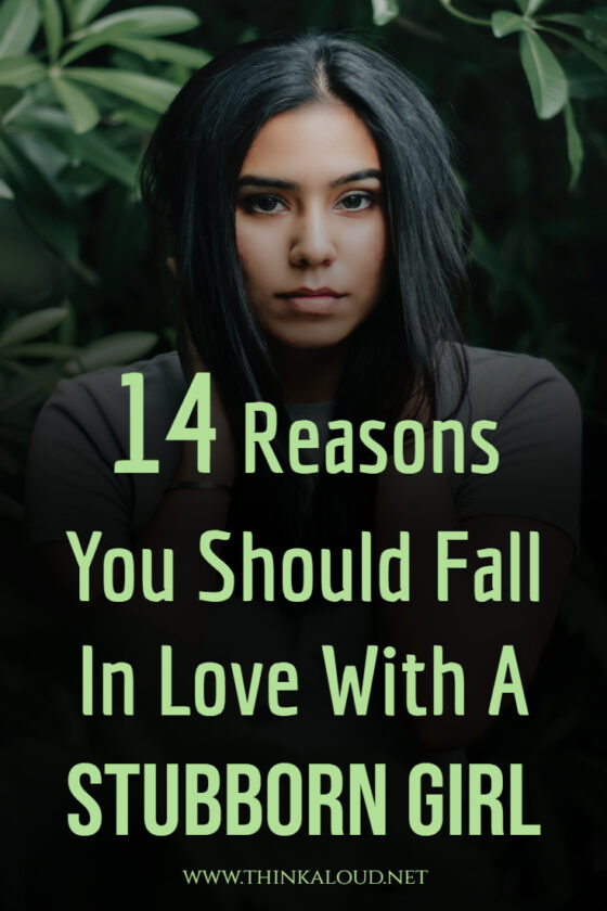 14 Reasons You Should Fall In Love With A Stubborn Girl