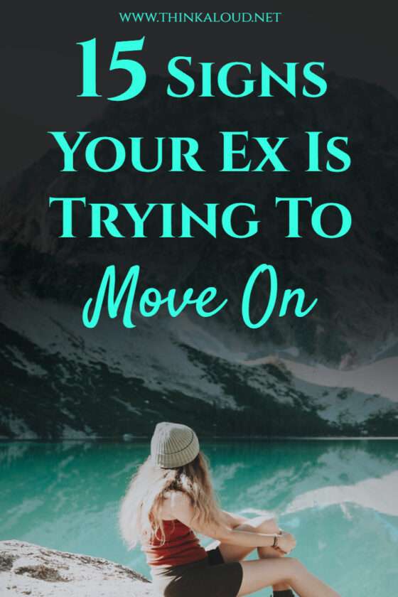 15 Signs Your Ex Is Trying To Move On