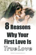 8 Reasons Why Your First Love Is True Love