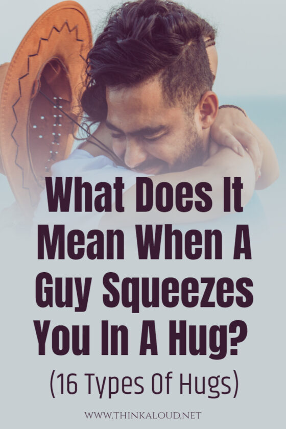 What Does It Mean When A Guy Squeezes You In A Hug? (16 Types Of Hugs)