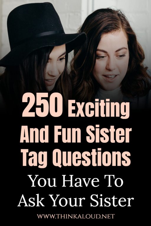 250 Exciting And Fun Sister Tag Questions You Have To Ask Your Sister