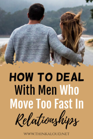 How To Deal With Men Who Move Too Fast In Relationships?