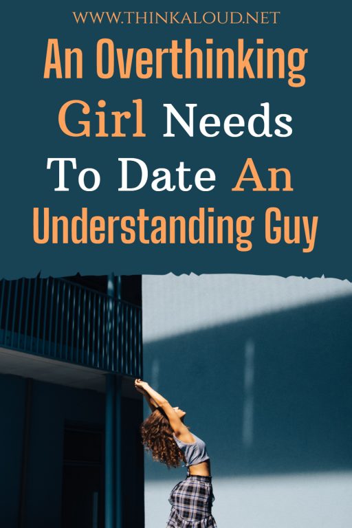 An Overthinking Girl Needs To Date An Understanding Guy
