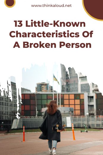 13 Little-Known Characteristics Of A Broken Person
