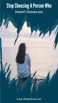 Stop Choosing A Person Who Doesn’t Choose You