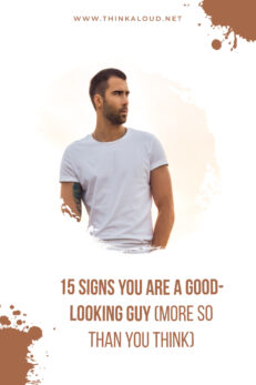 15 Signs You Are A Good-Looking Guy (More So Than You Think)
