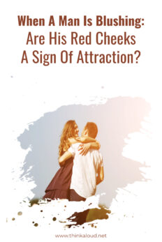 When A Man Is Blushing: Are His Red Cheeks A Sign Of Attraction?