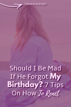 Should I Be Mad If He Forgot My Birthday? 7 Tips On How To React