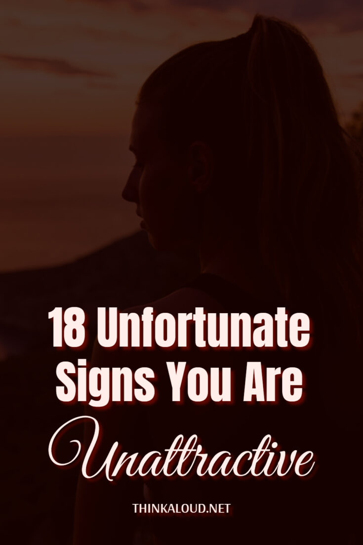 18 Unfortunate Signs You Are Unattractive