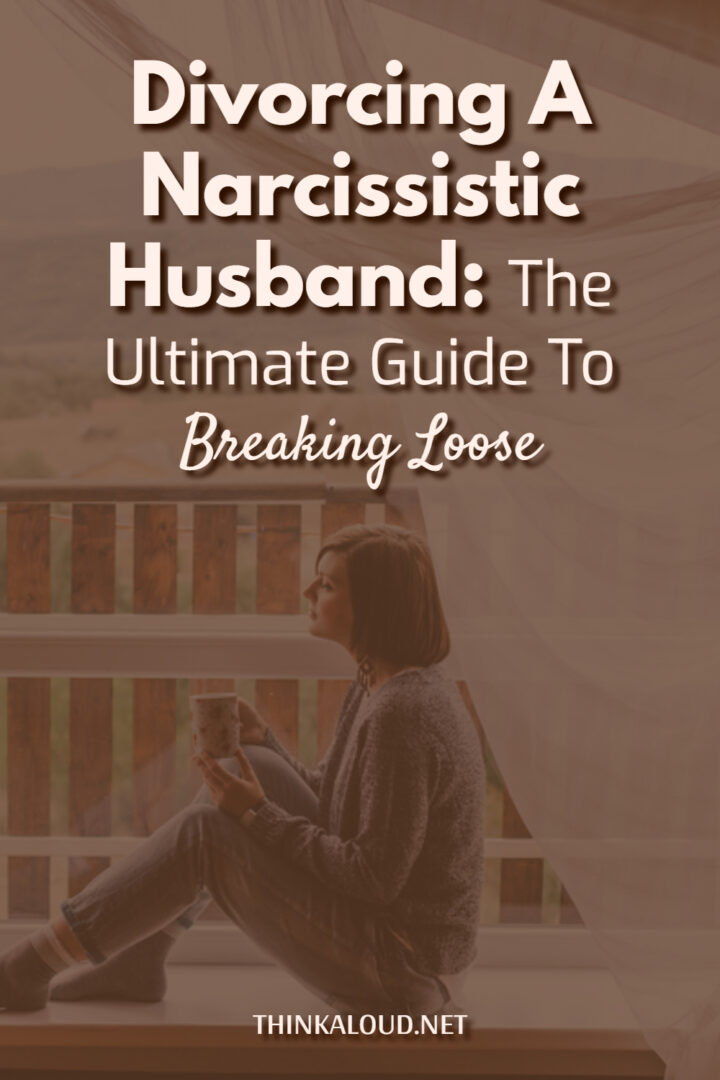Divorcing A Narcissistic Husband: The Ultimate Guide To Breaking Loose
