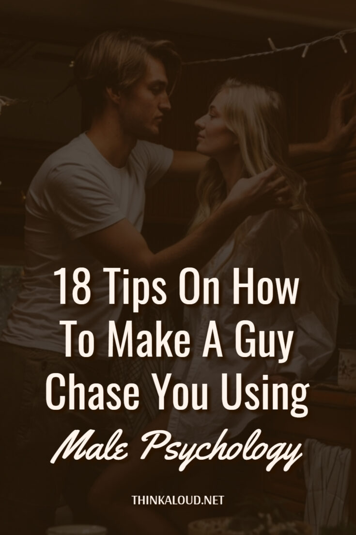 18 Tips On How To Make A Guy Chase You Using Male Psychology