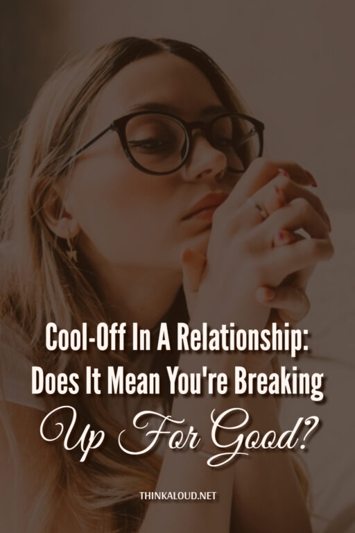 Cool-Off In A Relationship: Does It Mean You're Breaking Up For Good?