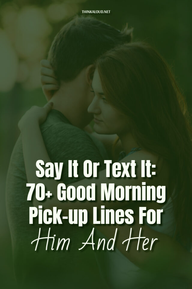 Say It Or Text It: 70+ Good Morning Pick-up Lines For Him And Her