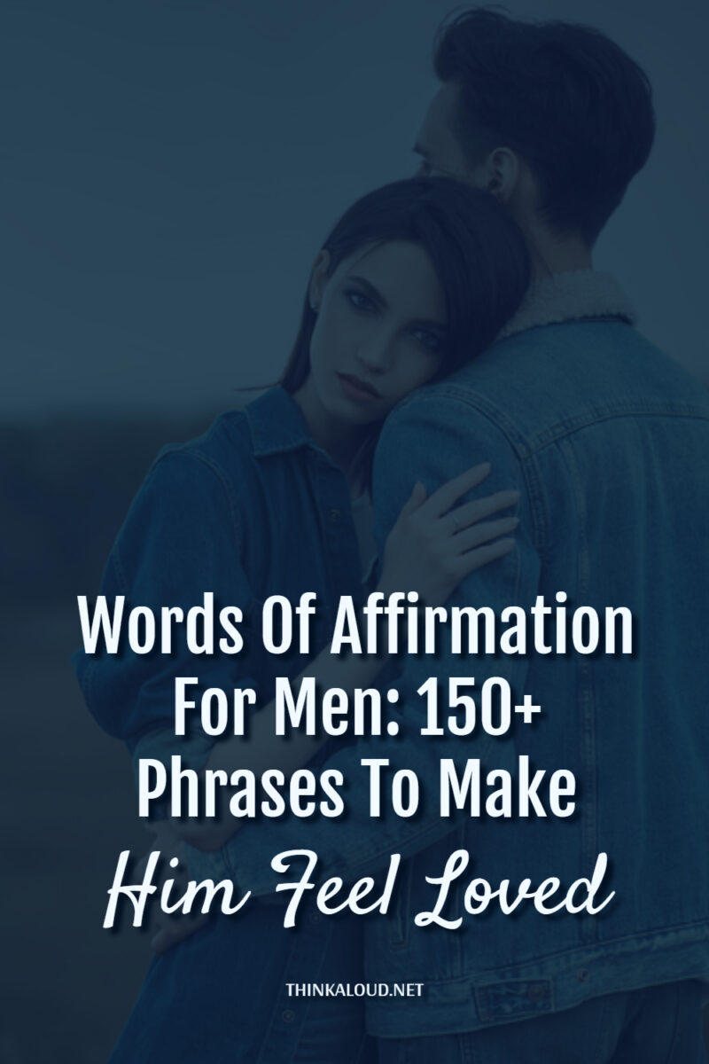 Words Of Affirmation For Men: 150+ Phrases To Make Him Feel Loved